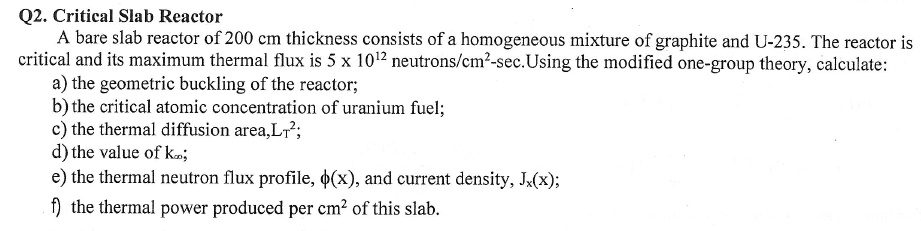 SOLVED: Q2. Critical Slab Reactor A bare slab reactor of 200 cm thickness consists of a ...