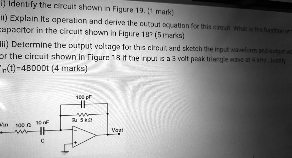 i) Identify the circuit shown in Figure 19. (1 mark) ii) Explain its ...