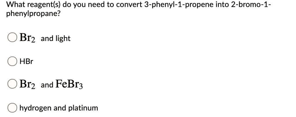 SOLVED: What reagent(s) do you need to convert 3-phenyl-1-propene into ...
