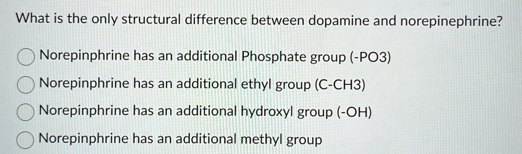[GET ANSWER] what is the only structural difference between dopamine ...