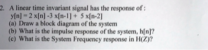 SOLVED: A linear time-invariant signal has the response of: y[n] = 2x[n ...
