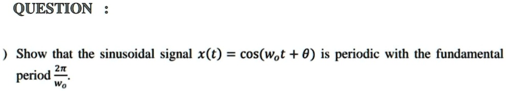 solution appropriately question show that the sinusoidal signal xt ...