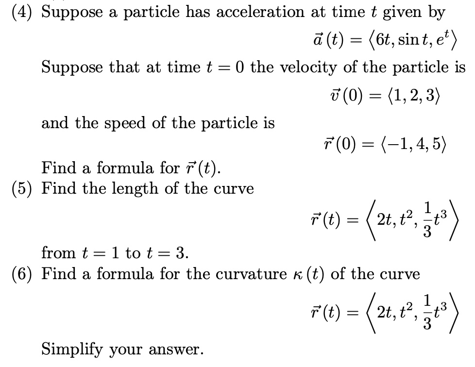 SOLVED:(4) Suppose a particle has acceleration at time t given by a (t) = (6t,sin t, et) Suppose ...