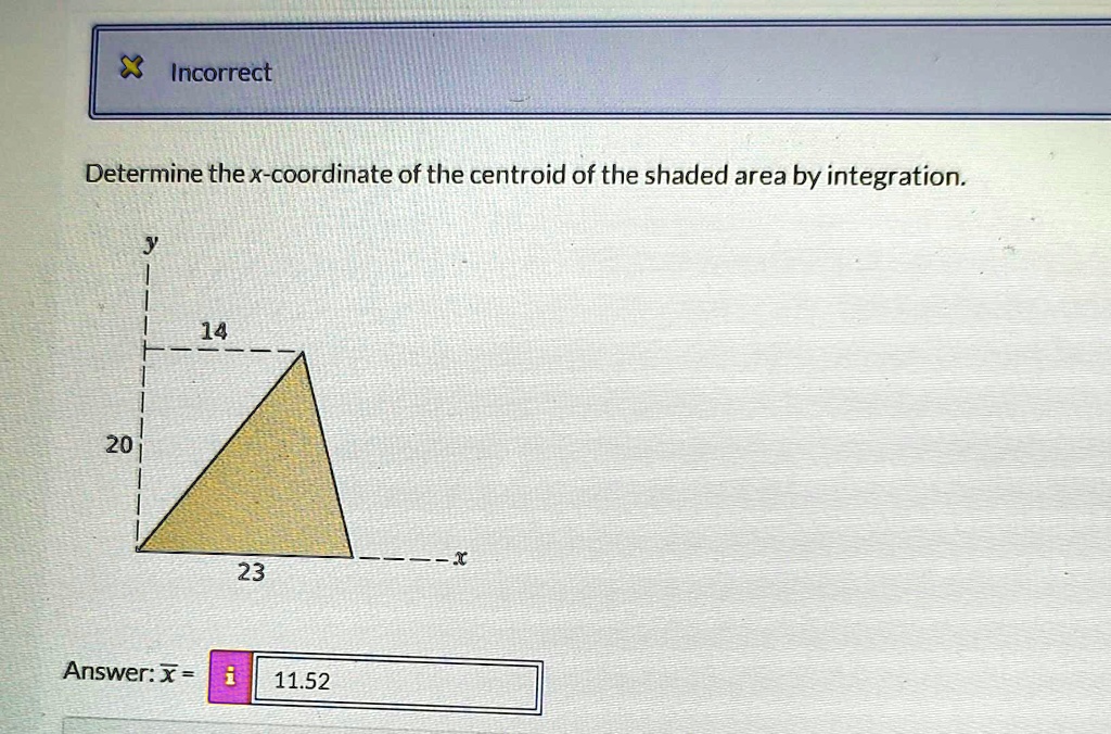 Incorrect Determine the x-coordinate of the centroid of the shaded area ...