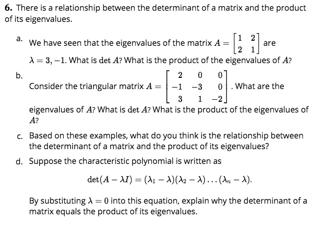 Solved 6 There Is Relationship Between The Determinant Of A Matrix And The Product Of Its 