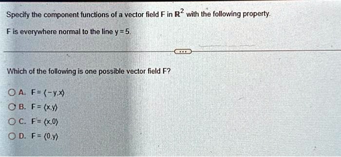 SOLVED: Specify the component functions of a vector field F in R² with the following property. F ...