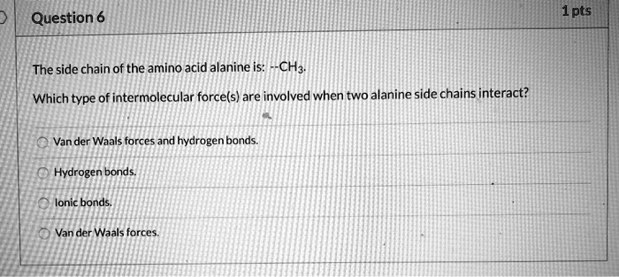 SOLVED: Question 6 1pts The side chain of the amino acid alanine is ... SOLVED: Question 6 1pts The side chain of the amino acid alanine is ...