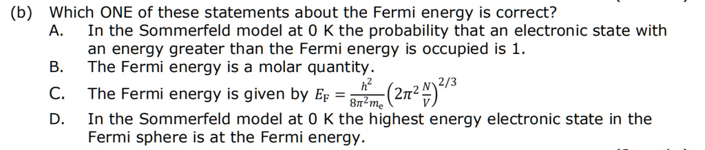 (b) Which ONE of these statements about the Fermi energy is correct? A ...