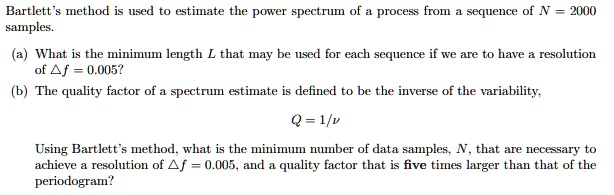 SOLVED: Bartlett's method is used to estimate the power spectrum of a ...