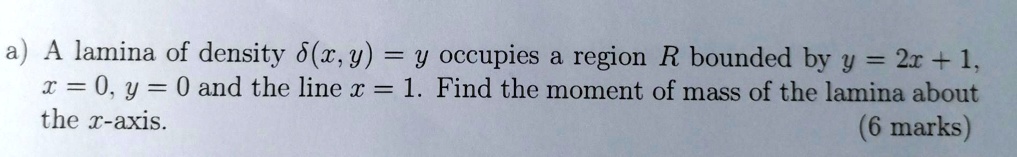 SOLVED: A lamina of density 6(z,y) = y occupies region R bounded by y ...