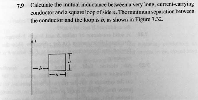 7.9 Calculate the mutual inductance between a very long, current ...