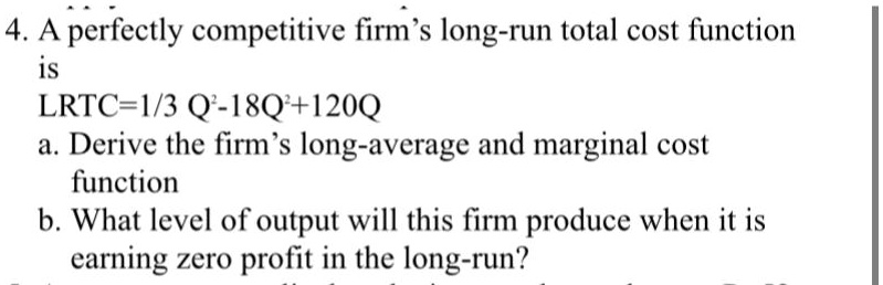 4. A perfectly competitive firm's long-run total cost function is LRTC ...