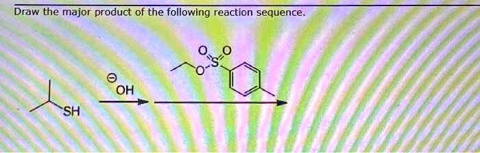 SOLVED: Draw the major product of the following reaction sequence. SH ...