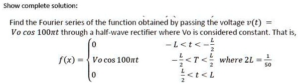 SOLVED: Find the Fourier series of the function obtained by passing the voltage v(t) = Vo cos ...