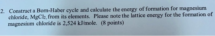 SOLVED: Construct a Born-Haber cycle and calculate the energy of formation for magnesium ...