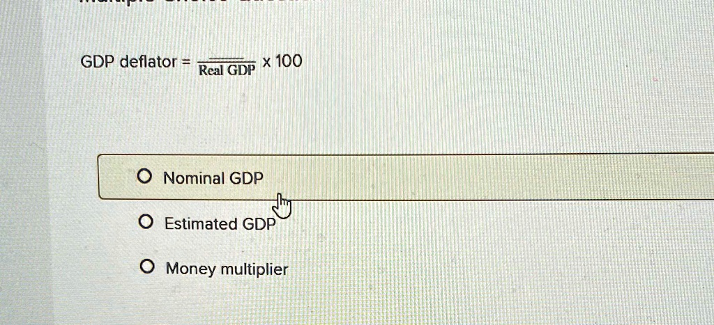 SOLVED: GDP deflator = (Nominal GDP) / (Real GDP) x 100 Estimated GDP ...