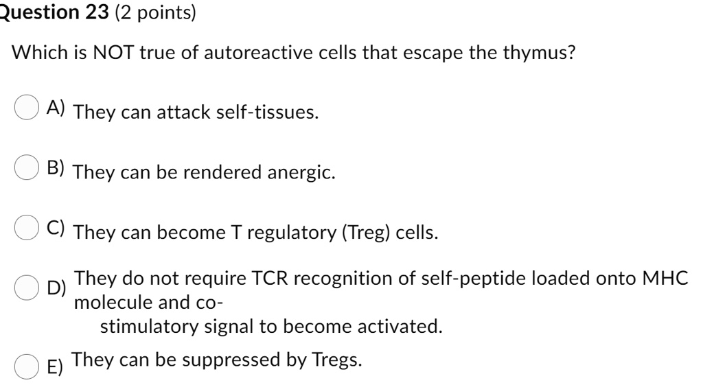 Question 23 2 points which is not true of autoreactive cells...
