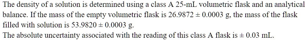 the density of a solution is determined using a class a 25 ml ...
