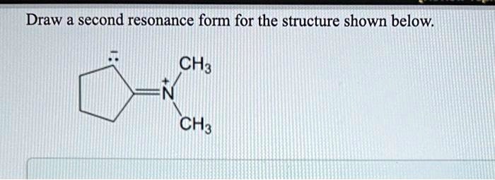 SOLVED: draw a second resonance form for the structure below Draw a second resonance form for ...