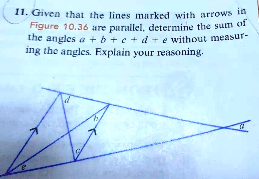 SOLVED: 11. Given that the lines marked with arrows in Figure 10.36 are parallel, determine the ...