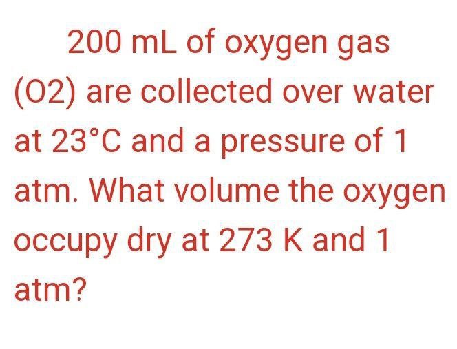 [GET ANSWER] 200 mL of oxygen gas (02) are collected over water at 23^∘ ...