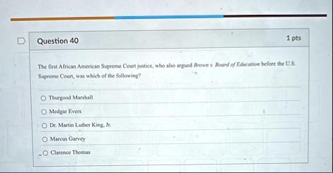 question 40 1 pts the first african american supreme court justice who ...