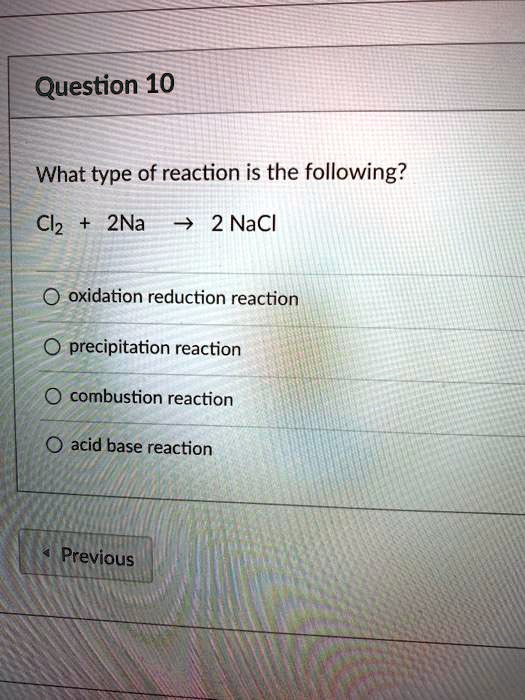 SOLVED: Question 10 What type of reaction is the following? Cl2 2Na 2 NaCl oxidation reduction ...
