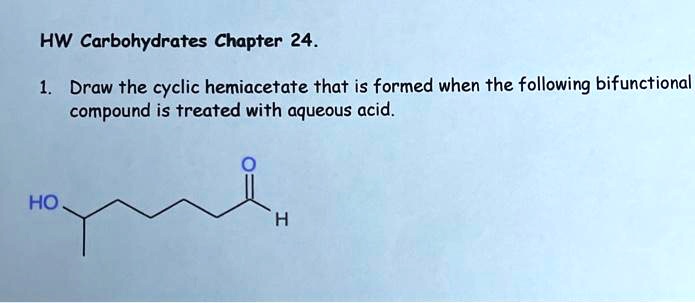 SOLVED: HW Carbohydrates Chapter 24 Draw the cyclic hemiacetal that is ...