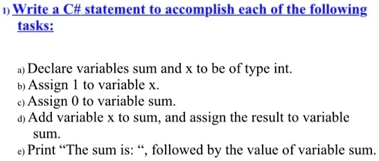Write a C# statement to accomplish each of the following tasks: Declare variables sum and x to ...
