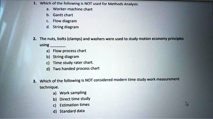 SOLVED: 1. Which of the following is NOT used for Methods Analysis? a. Worker-machine chart b ...