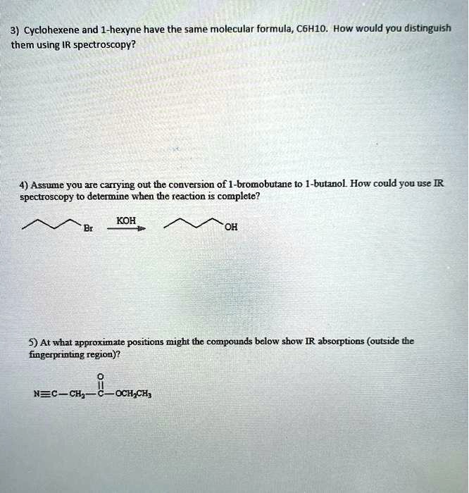 SOLVED: 3) Cyclohexene and 1-hexyne have the same molecular formula, C6H10. How would you ...