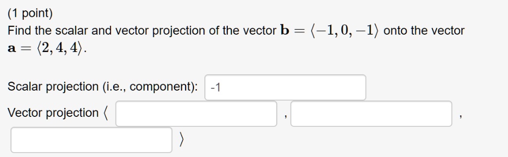 Solved 1 Point Find The Scalar And Vector Projection Of The Vector B