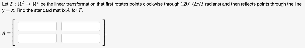 let t r2 r2 be the linear transformation that first rotates points ...