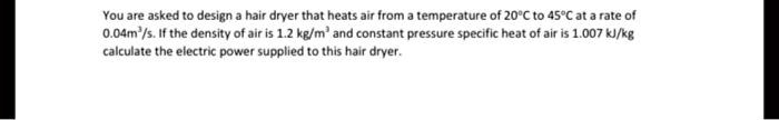 SOLVED: You are asked to design a hair dryer that heats air from a ...