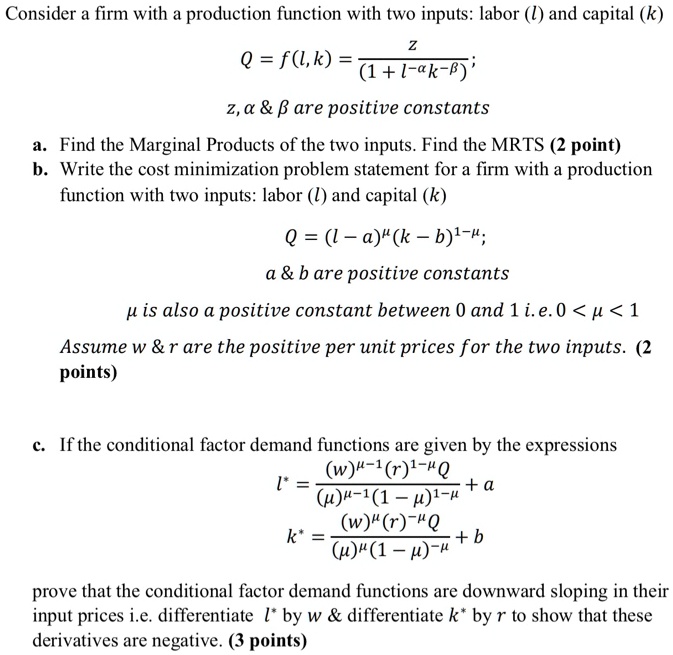 SOLVED: Consider a firm with a production function with two inputs: labor (l) and capital (k). Z ...