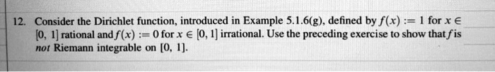 SOLVED: Consider the Dirichlet function, introduced in Example 5.1.6(g), defined by f(x) = 1 for ...