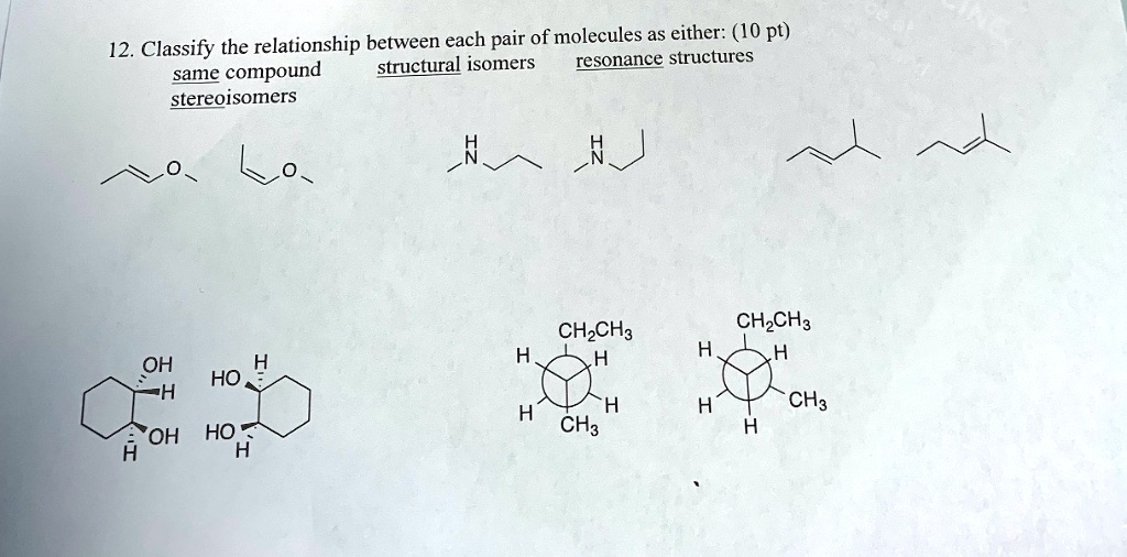 12. Classify the relationship between each pair of molecules as either ...