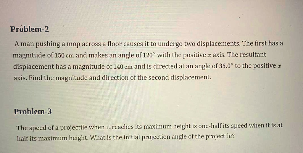 SOLVED: A man pushing a mop across a floor causes it to undergo two ...