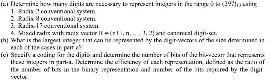 (a) Determine how many digits are necessary to represent integers in the range 0 to (297)10 ...