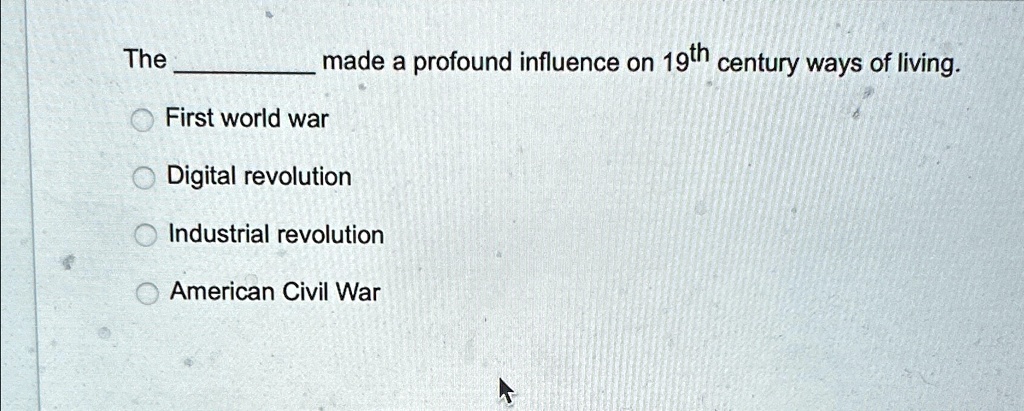 The made a profound influence on 19^(th ) century ways of living. First ...