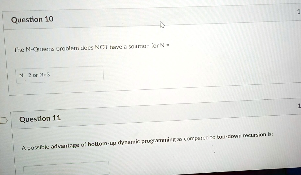 Question 10 The N-Queens problem does NOT have a solution for N = N= 2 ...