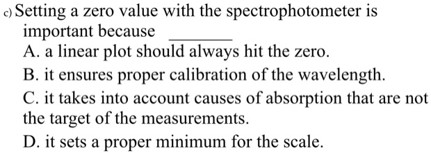 SOLVED: Setting a zero value with the spectrophotometer is important ...