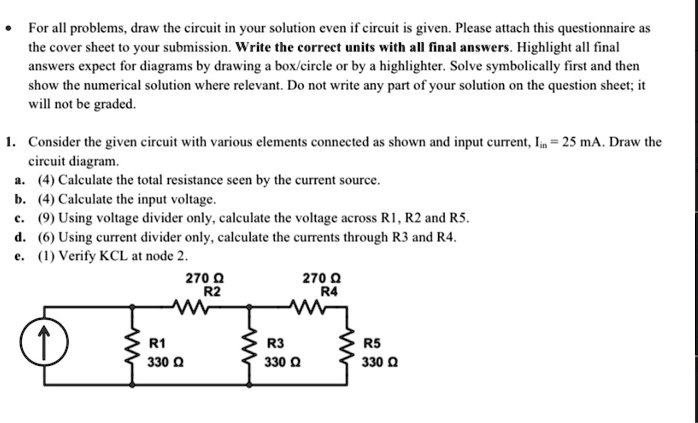 For all problems, draw the circuit in your solution even if circuit is given. Please attach this ...