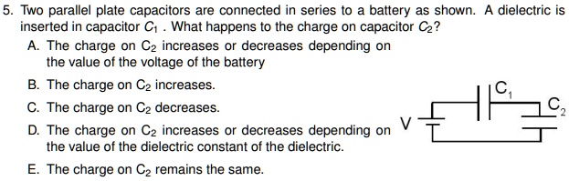 5. Two parallel plate capacitors are connected in series to a battery as shown. A dielectric is ...