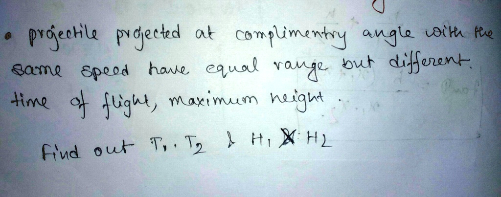SOLVED: A projectile projected at a complementary angle with the same speed has equal range but ...