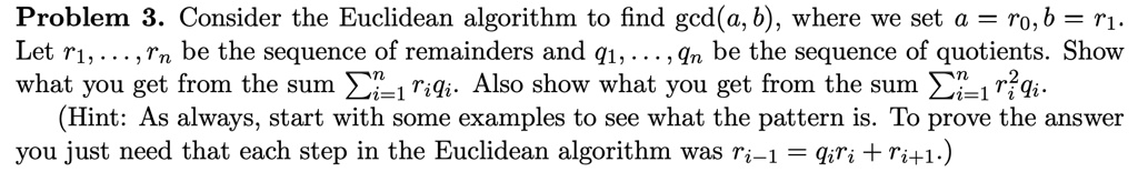 SOLVED: Problem 3. Consider the Euclidean algorithm to find gcd(a,6) , where we set T0, b T1 ...