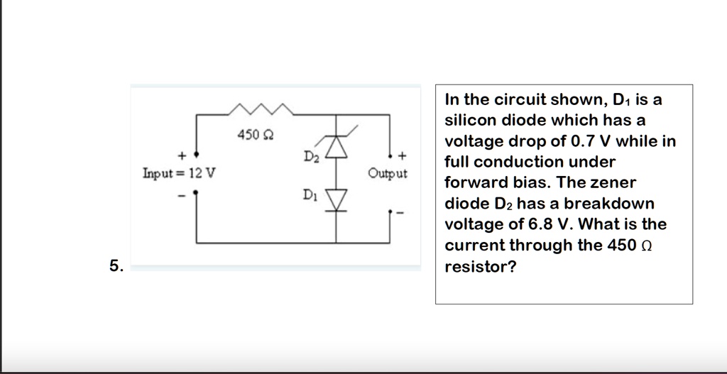 5. 450 ? + D2 + Input = 12 V Output D1 - In the circuit shown, D? is a silicon diode which has a ...