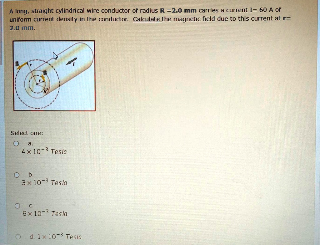 SOLVED: long, straight cylindrical wire conductor of radius R =2.0 mm carries a current I= 60 A ...
