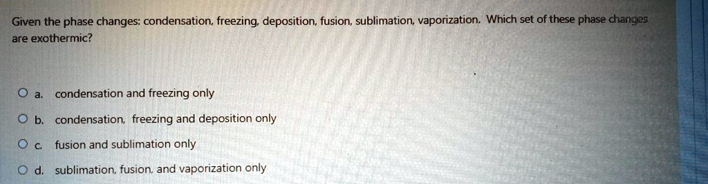 SOLVED: Given the phase changes: condensation, freezing; deposition ...