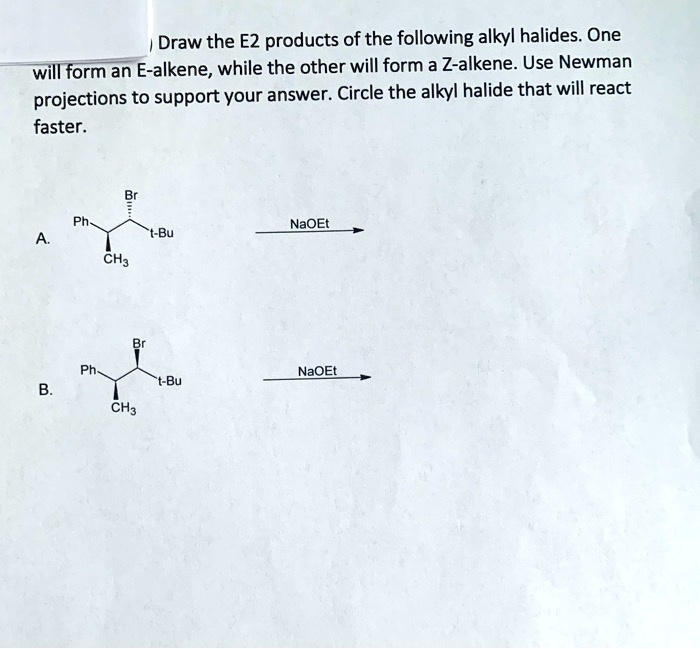 SOLVED: Draw the E2 products of the following alkyl halides. One will form an E-alkene; while ...